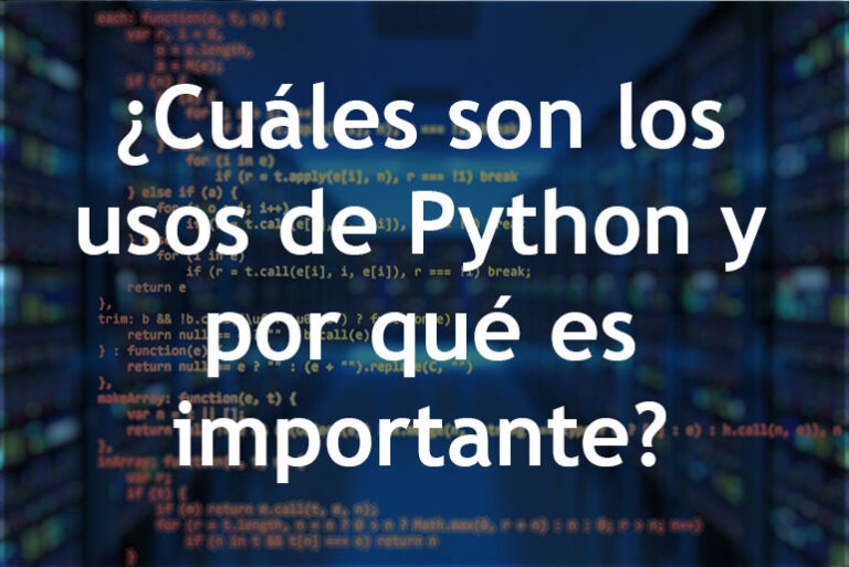 Cuáles son los usos de Python y por qué es importante